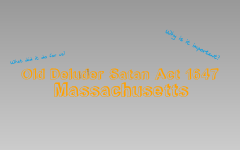 Old Deluder Satan Act by Josephine Medina on Prezi