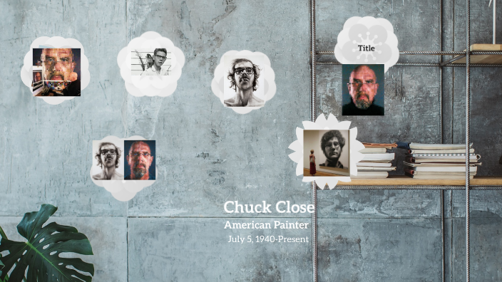 Chuck Close by Alexa Frias on Prezi
