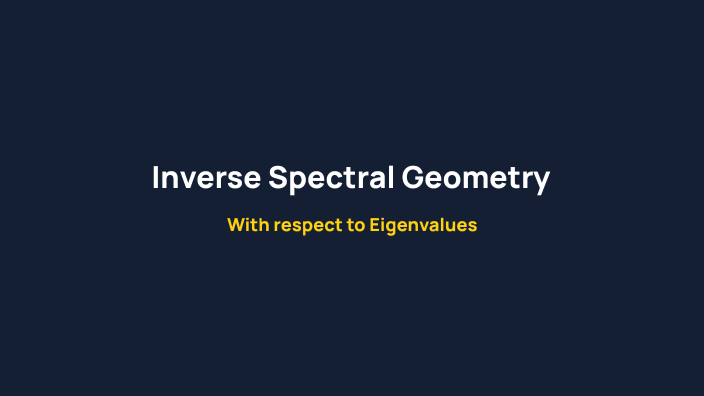 Inverse Spectral Geometry by Caden Ketchman on Prezi