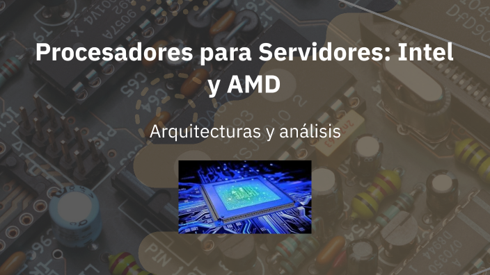 Procesadores para Servidores: Intel vs AMD by nicolas pirazan on Prezi