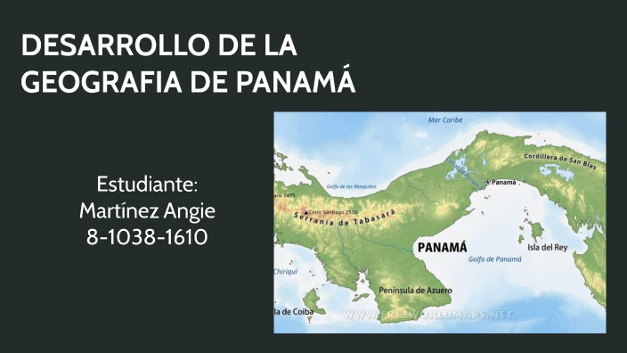 DESARROLLO DE LA GEOGRAFÍA EN PANAMÁ by angie martinez on Prezi