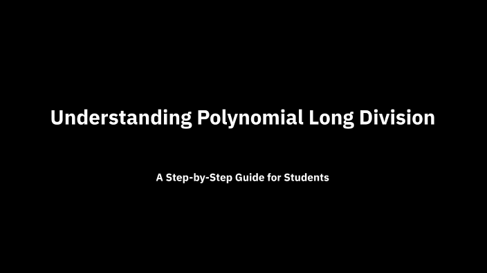 Understanding Polynomial Long Division - Project 3 by Chloe Hanson on Prezi