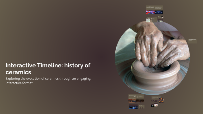 Interactive Timeline: history of ceramics by Zia Keyes on Prezi