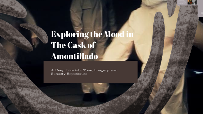 Exploring the Mood in The Cask of Amontillado by kaylie weiss on Prezi
