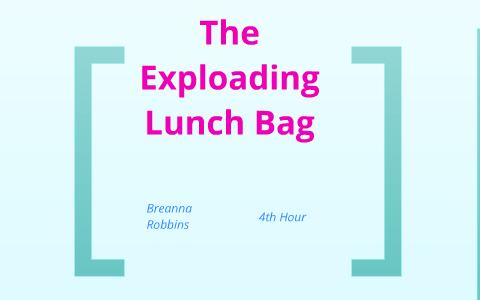 The Exploding Lunch Bag by Breanna Robbins on Prezi