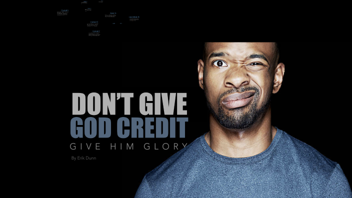 Don't Give God Credit by New Life Houston on Prezi