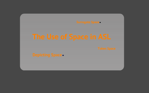 Space in ASL by Melissa Wilding on Prezi