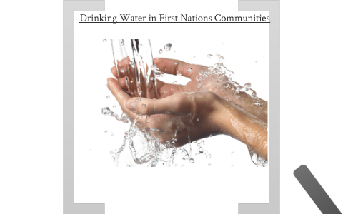 Drinking Water in First Nations Comunities by lauren bost on Prezi