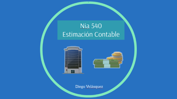Nia 540 Estimacion Contable by Diego Velasquez on Prezi