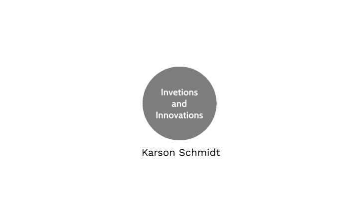 Inventions and Innovations by Karson Schmidt on Prezi