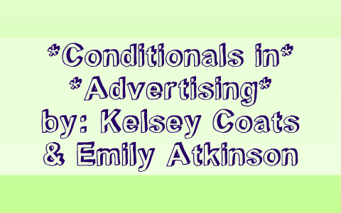 Conditionals in Advertising by Kelsey Coats on Prezi