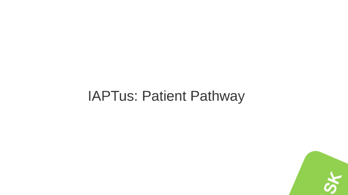 IAPTus: Patient Pathway by Philip Boden on Prezi