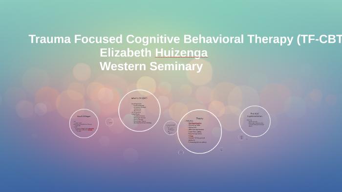 Trauma Focused Cognitive Behavioral Therapy (TF CBT) by on Prezi