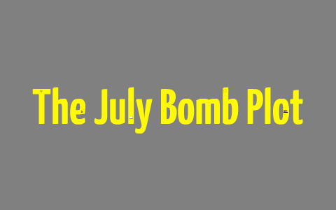 July Bomb Plot by Anne Mari on Prezi