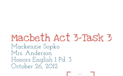 Macbeth Act 3-Task 3 by Mackenzie Sopko on Prezi