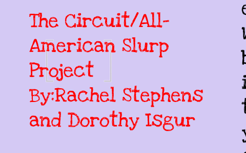 The Circuit / All-American Slurp Project by rachel stephens on Prezi
