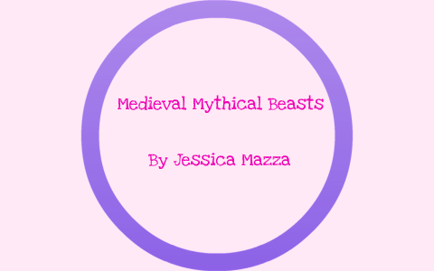 Medieval Mythical Beasts by Jessica Mazza on Prezi