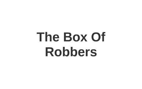 The Box Of Robbers by on Prezi