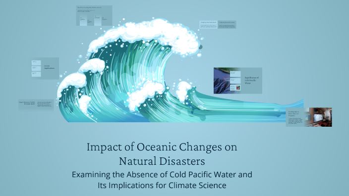 Impact of Oceanic Changes on Natural Disasters by chais lyford on Prezi