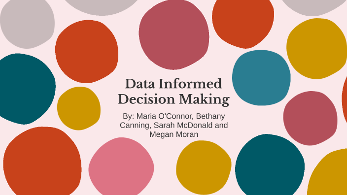 Data Informed Decision Making by Maria O'Connor on Prezi