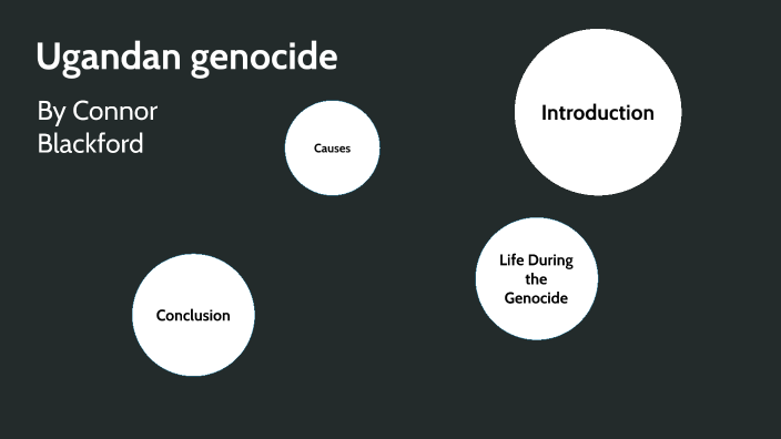 Ugandan Genocide by CONNOR BLACKFORD on Prezi