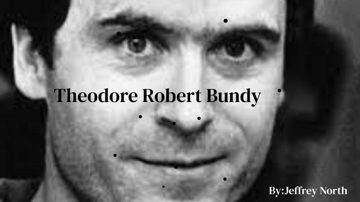 Ted Bundy Presentation by JEFFREY NORTH on Prezi