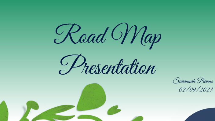 Road Map Presentation by Savannah Bevins on Prezi