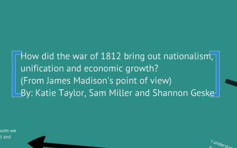 How did the war of 1812 bring out nationalism, unification and economic ...