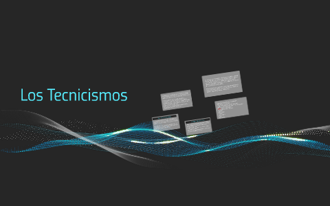 Los Tecnicismos by Jessica garcia on Prezi