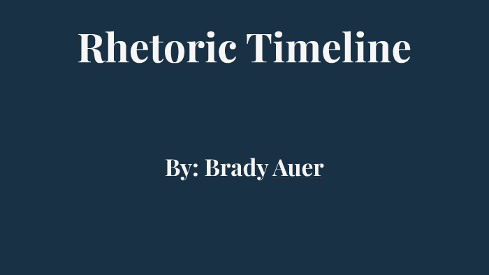 Rhetoric Timeline by Brady Auer on Prezi