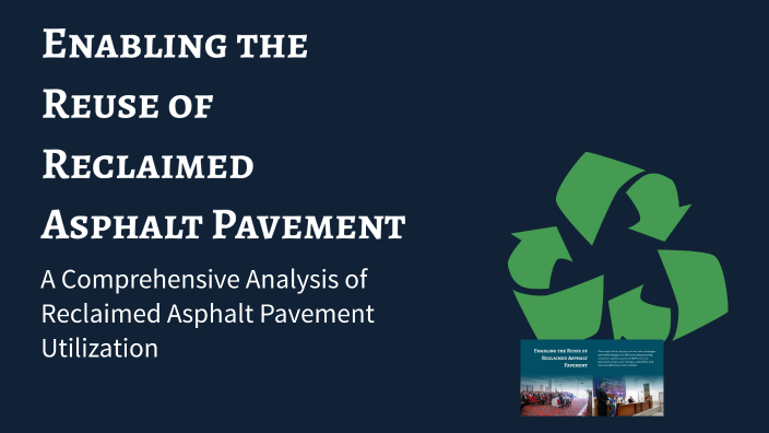 Enabling the Reuse of Reclaimed Asphalt Pavement by soumya - on Prezi