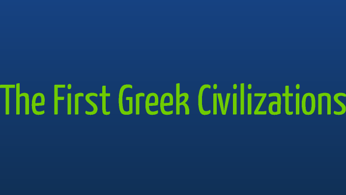 The First Greek Civilizations by Peter Elliker on Prezi