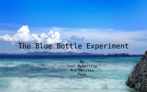 Blue Bottle Experiment by O_O >_