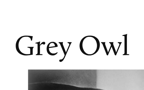 Grey Owl by Louis-Philippe Dupras on Prezi