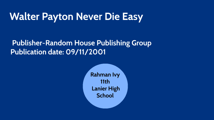 Walter Payton Never Die Easy by Rahman Ivy on Prezi