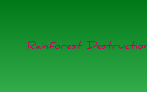 Rainforest Destruction by Danielle Morandi on Prezi