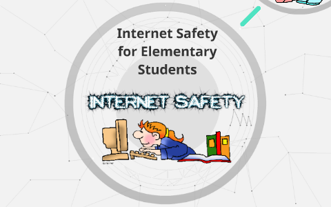 Internet Safety for Elementary Students by on Prezi