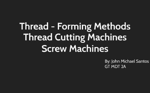 Thread - Forming Methods by John Michael Santos on Prezi