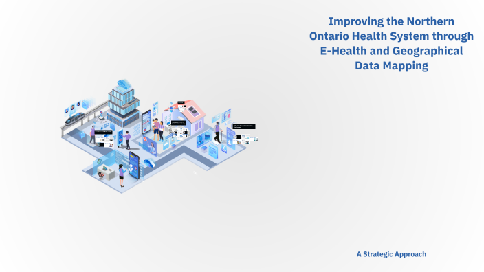 Improving the Northern Ontario Health System through E-Health and ...