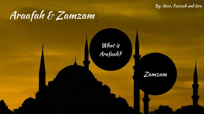 Arafaah and Zamzam by Noor Mirza on Prezi
