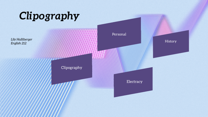 Clipography Project English 212 by Lily Hulliberger on Prezi