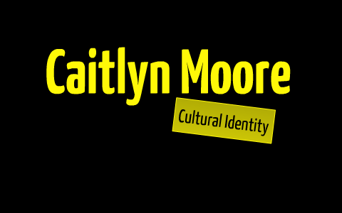 Cultural Identity by Caity Moore on Prezi