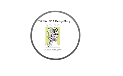 It's Kind Of A Funny Story by Ned Vizzini by Sofi Padilla on Prezi