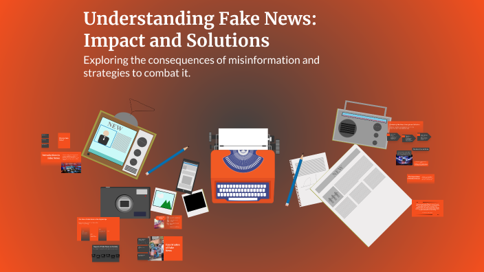 Understanding Fake News: Impact and Solutions by Remar Gabutero on Prezi
