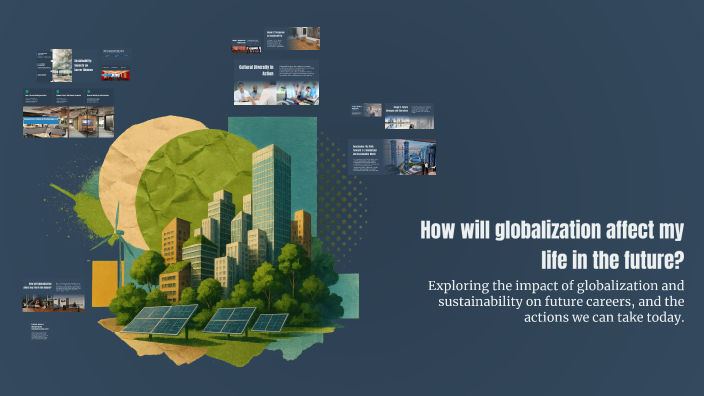 How will globalization affect my life in the future? by Judd Sjolund on ...