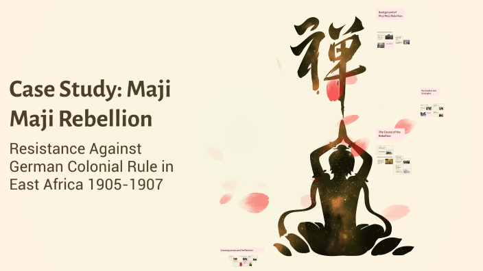 Case Study: Maji Maji Rebellion by Erin Szablewski on Prezi