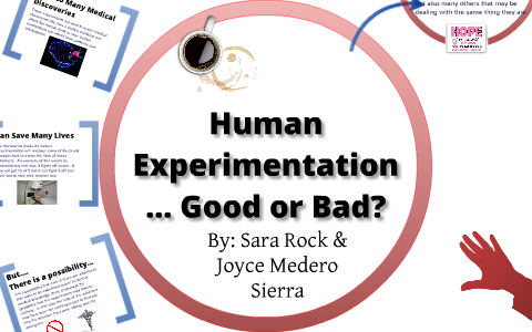 Human Experimentation... Good or Bad? by Sara Rock on Prezi