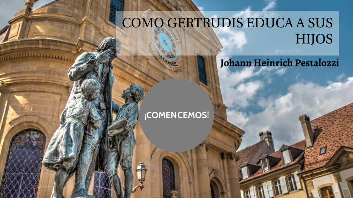 Como Gertrudis educa a sus hijos/ Pestalozzi by Luce Gutierrez on Prezi