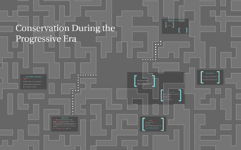 Conservation During the Progressive Era by Morgan Baskett on Prezi