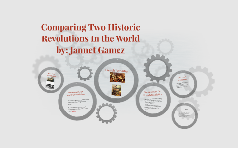 Comparing Two Historic Revolutions In the World by Jannet Gamez on Prezi